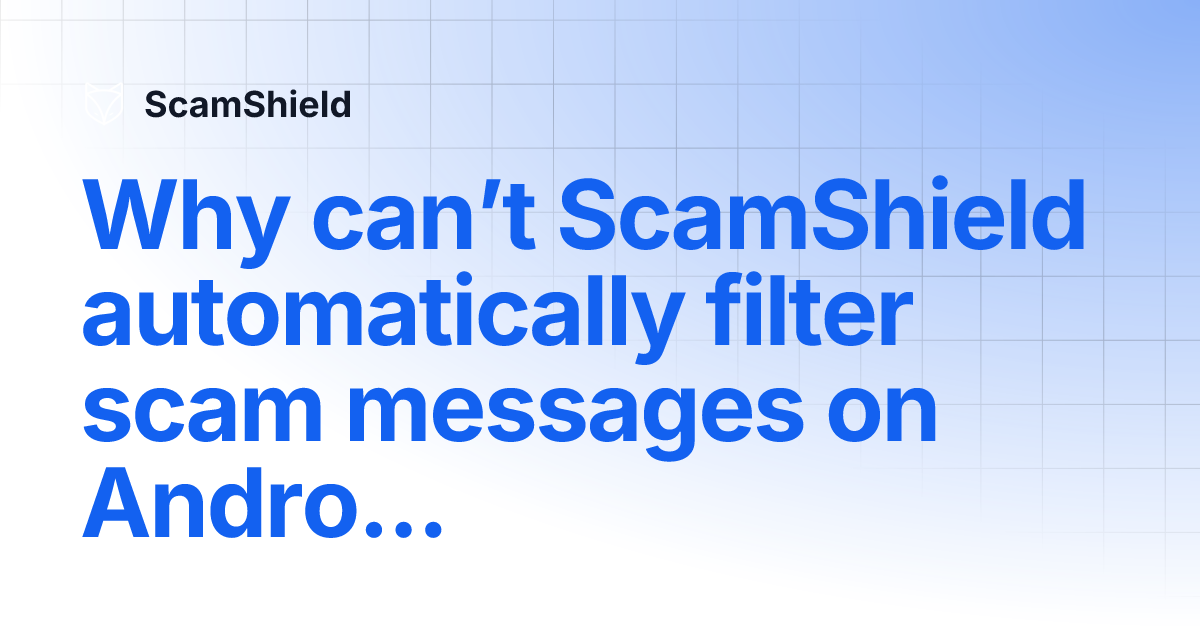 Why can’t ScamShield automatically filter scam messages on Android ...