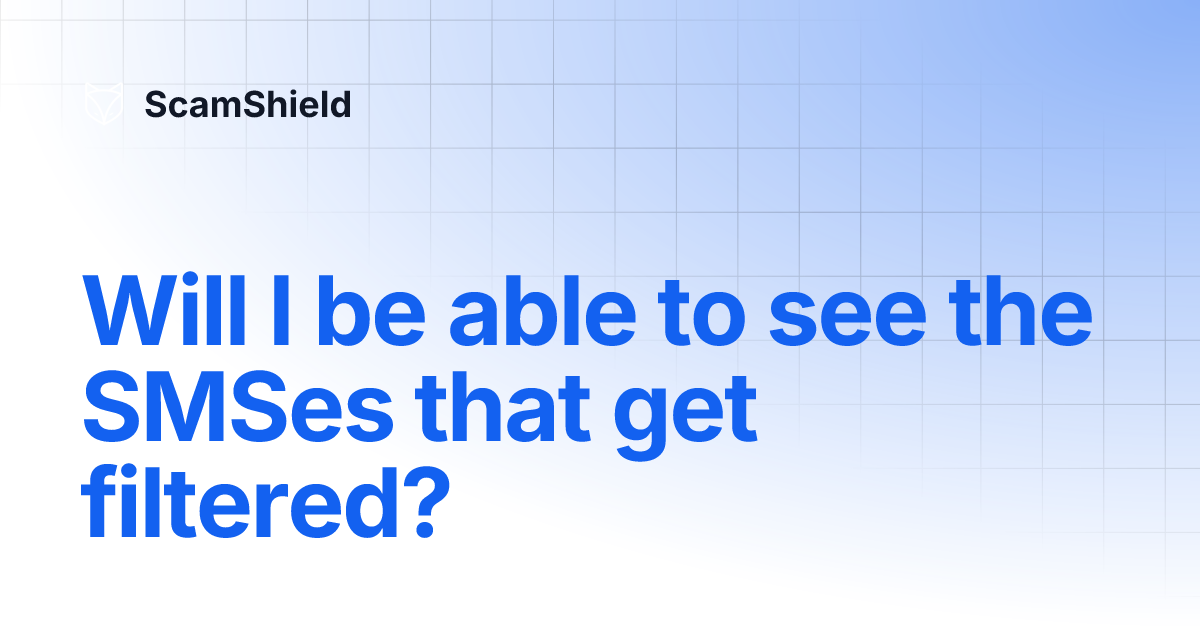 Will I be able to see the SMSes that get filtered? | ScamShield